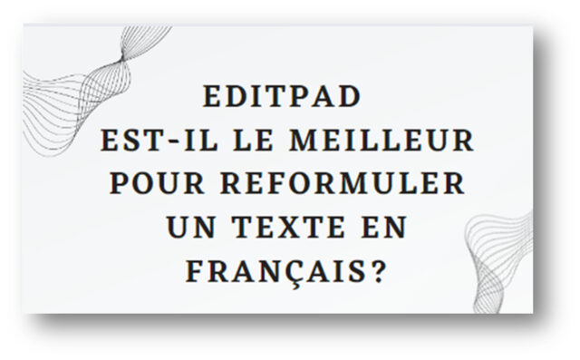Editpad est-il le meilleur pour reformuler un texte en français?